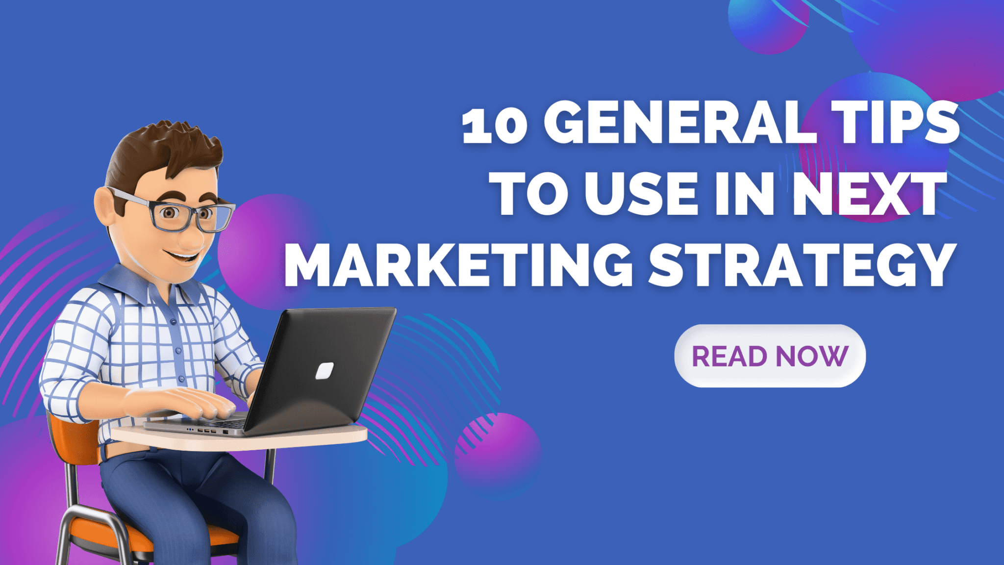 10 General Tips To Use In Next Marketing Strategy