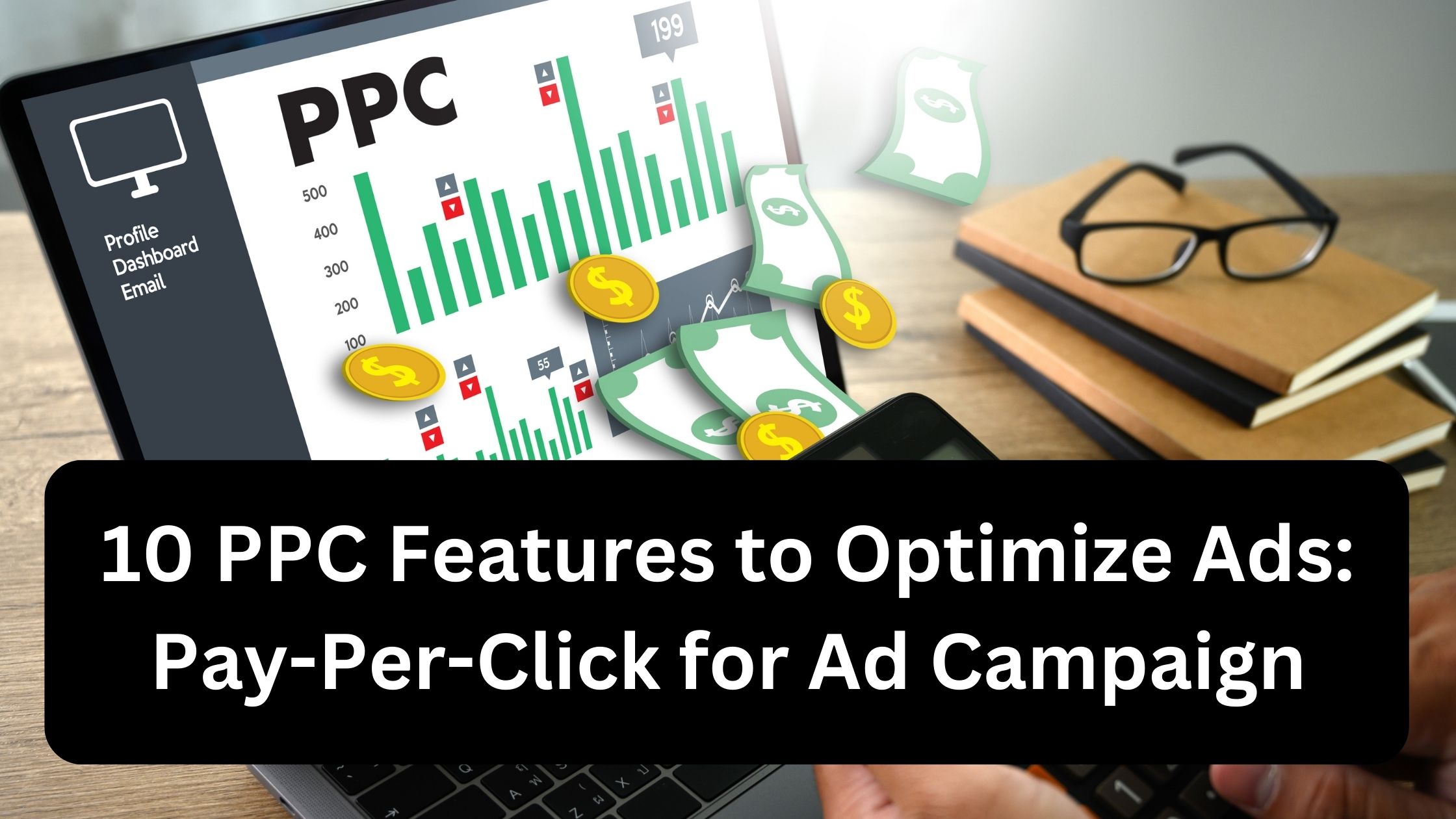 10 PPC Features to Optimize Ads: Pay-Per-Click for Ad Campaign